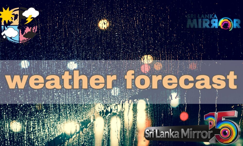 Fairly heavy rainfall expected in several areas today – Sri Lanka ...