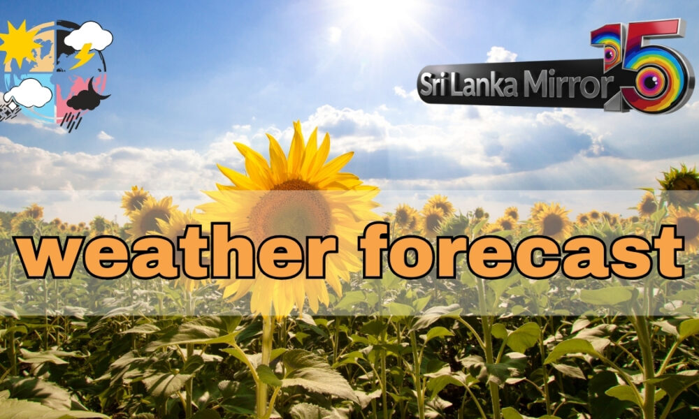 Dry weather continues today – Sri Lanka Mirror – Right to Know. Power ...