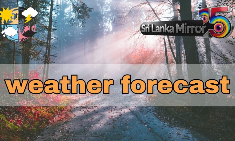 Mostly dry weather expected today – Sri Lanka Mirror – Right to Know ...